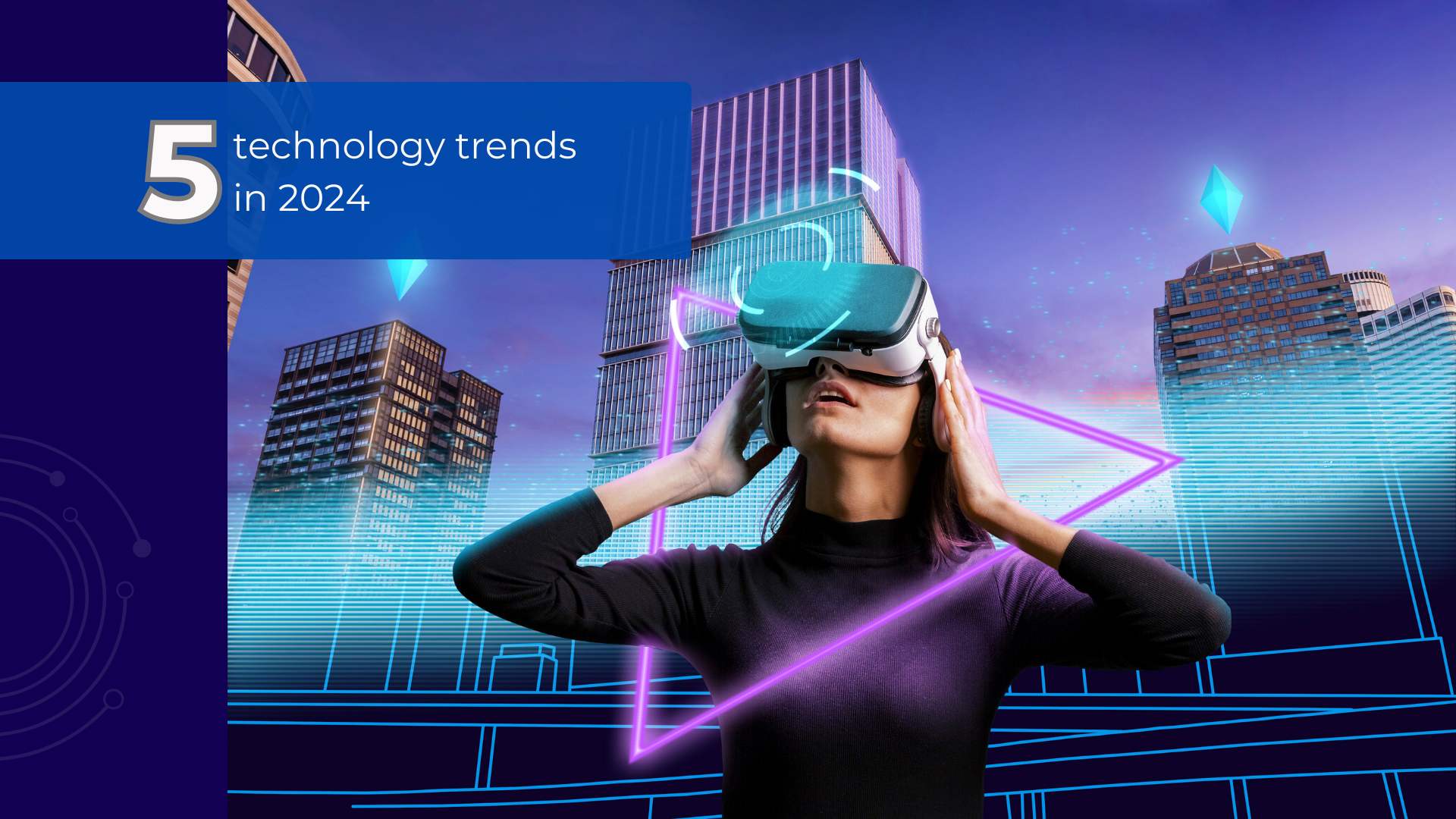 What 5 technology trends you should know in 2024 - ITC Group