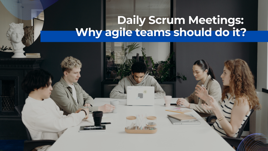 Why Agile team should do Daily Scrum Meetings? - ITC Group