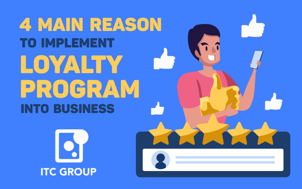 4 Main Reasons To Implement Loyalty Program Into Business - ITC Group